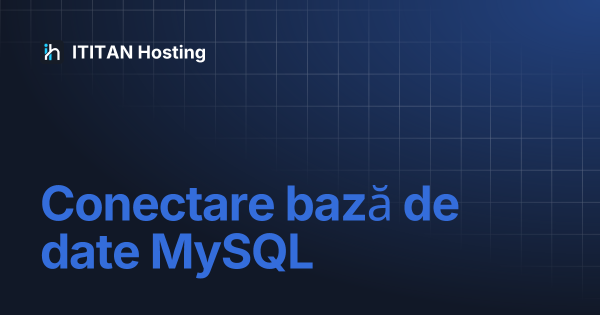 Conectare bază de date MySQL | ITITAN Hosting
